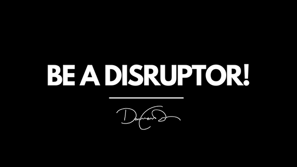 Be A Disruptor! - Dana Cavalea